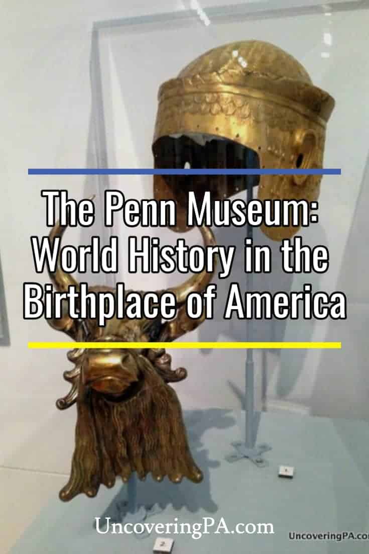 The Penn Museum: World History in the Birthplace of America - Uncovering PA
