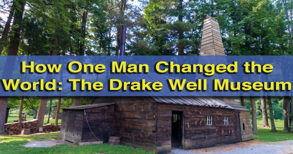 How One Man Changed the World: Visiting the Drake Well Museum ...