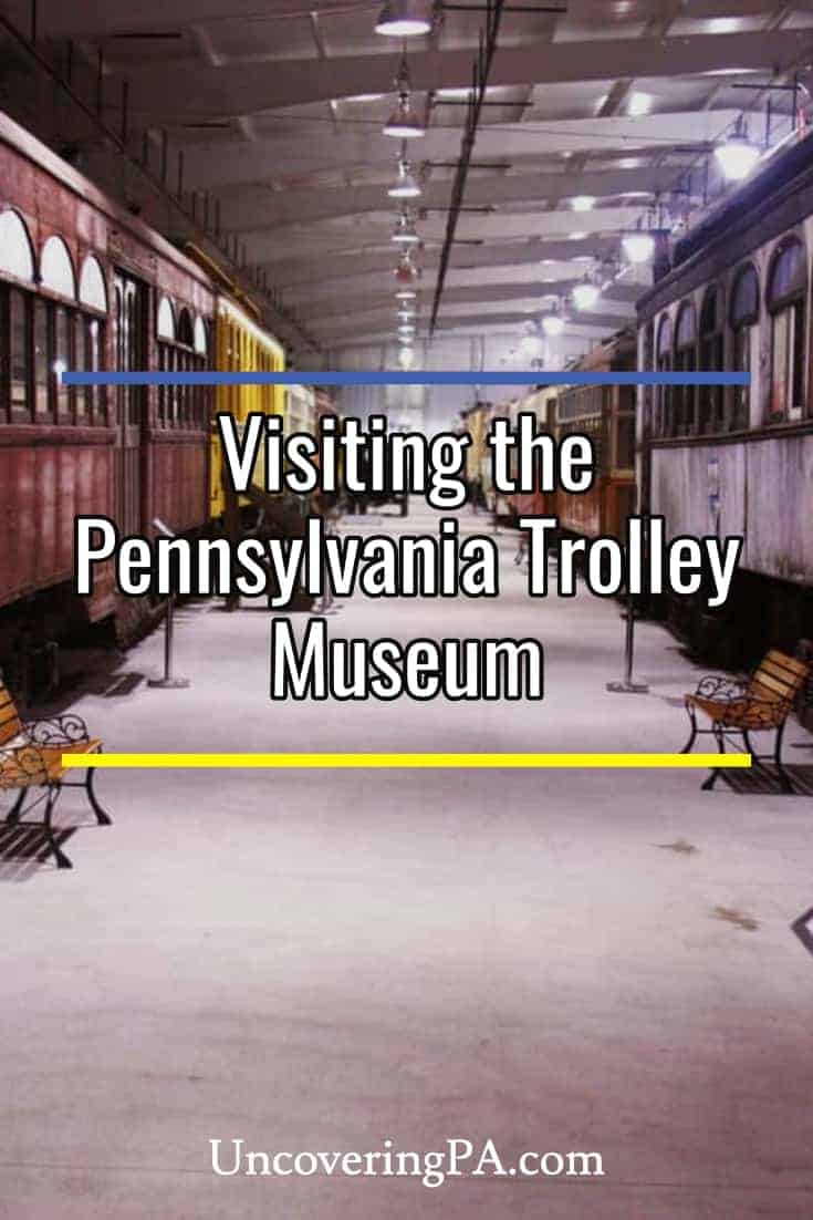 Visiting The Pennsylvania Trolley Museum Uncovering Pa