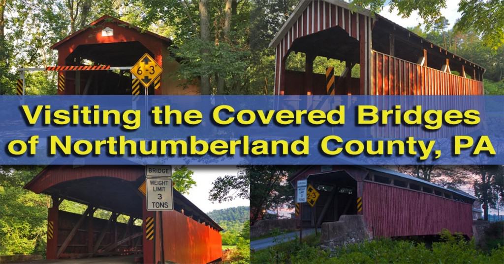 Visiting the Covered Bridges of Northumberland County, Pennsylvania ... Visiting the Covered Bridges of Northumberland County, Pennsylvania ...
