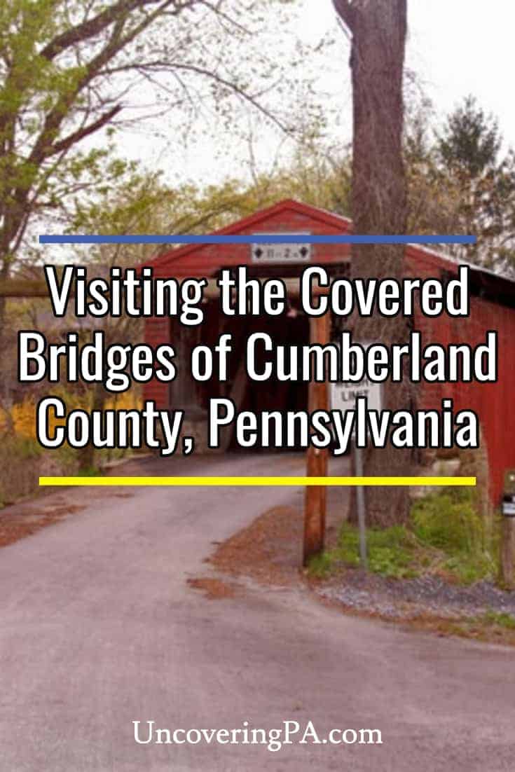 Visiting the Covered Bridges of Cumberland County, Pennsylvania ... Visiting the Covered Bridges of Cumberland County, Pennsylvania ...
