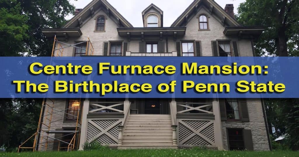 Centre Furnace Mansion: The Birthplace of Penn State - UncoveringPA