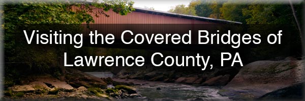 The Covered Bridges of Pennsylvania - UncoveringPA