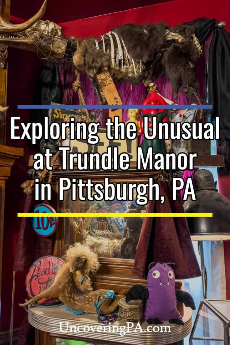 Exploring the Unusual at Trundle Manor in Pittsburgh - Uncovering PA